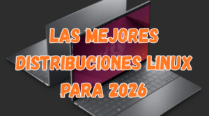 Las Mejores Distribuciones Linux para 2026: El Ranking Más Honesto y ...